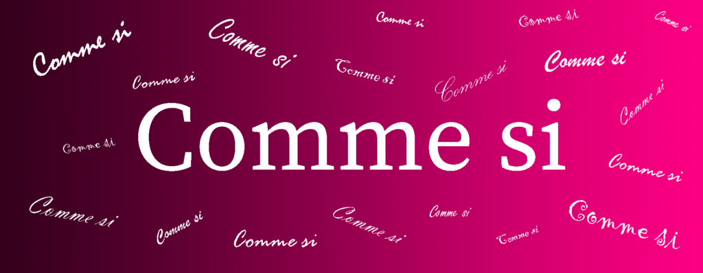 معنا و کاربرد اصطلاح «Comme si» در زبان فرانسه - زبان فرانسه به روایت ...